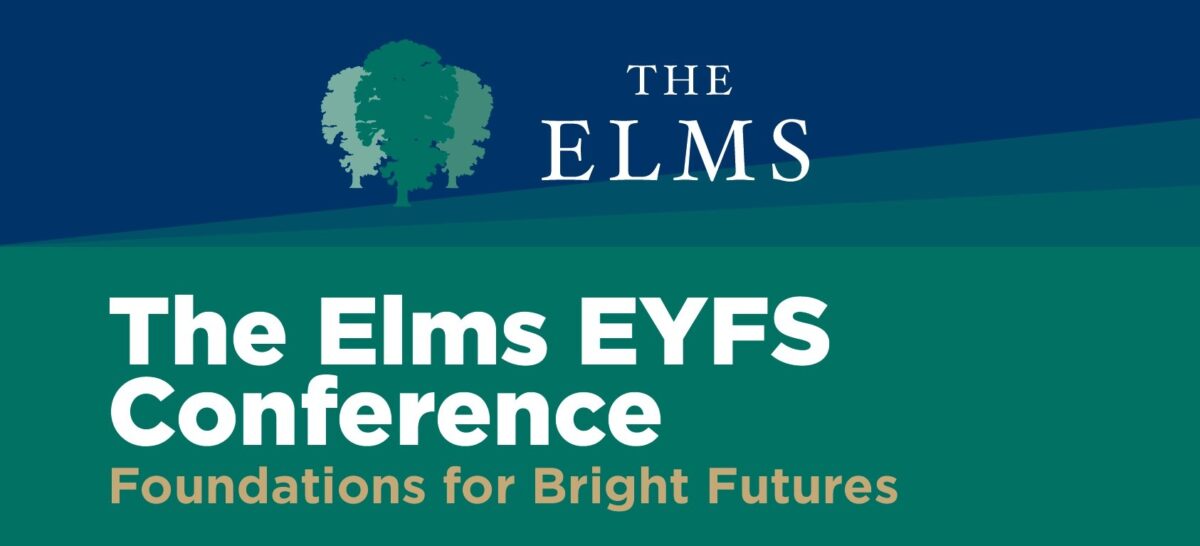 The Elms EYFS Conference - Foundations for Bright Futures - Trent College